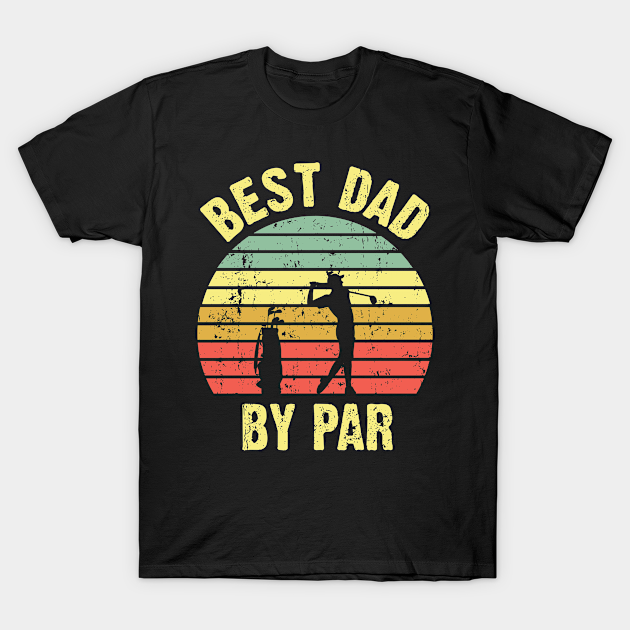Best Dad By Par Best Dad By Par T Shirt Teepublic